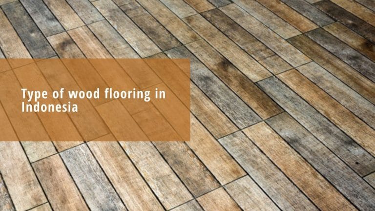 Choosing the best type of wood flooring in Indonesia | JLA