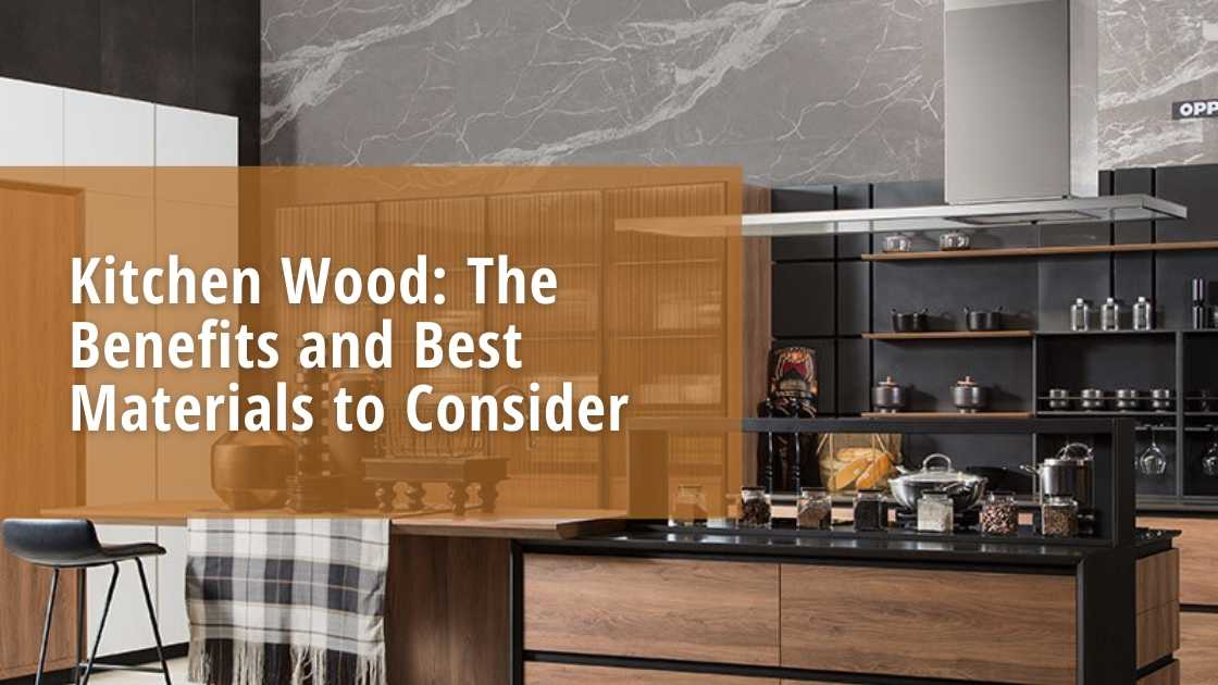 Kitchen Wood: The Benefits and Best Materials to Consider | JLA