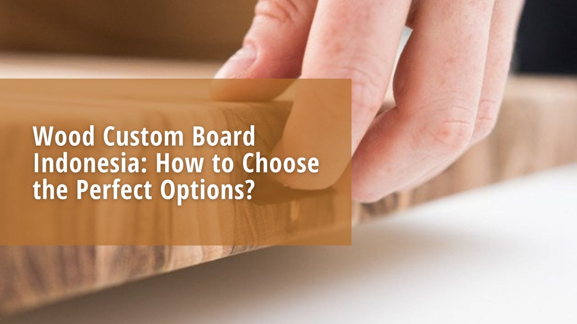 Wood Custom Board Indonesia: How to Choose the Perfect Options? | JLA