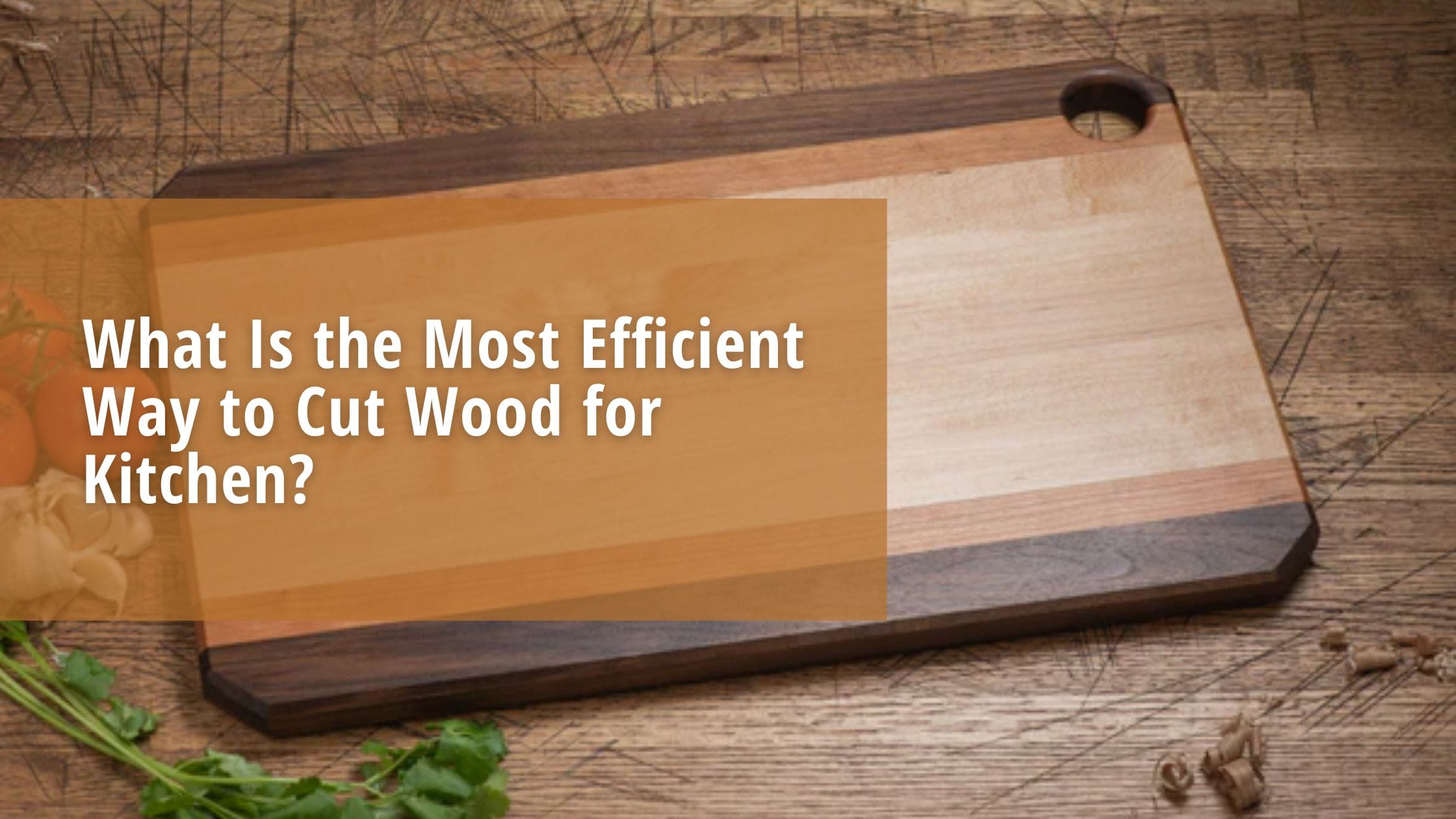 What Is the Most Efficient Way to Cut Wood for Kitchen? | JLA